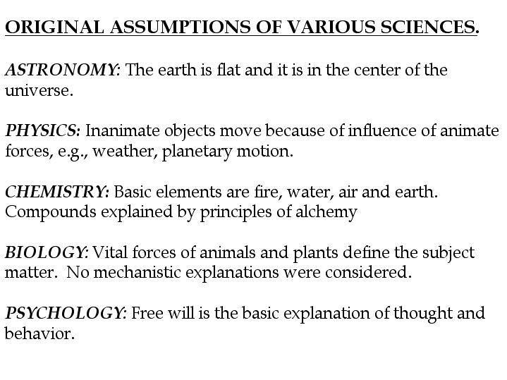ORIGINAL ASSUMPTIONS OF VARIOUS SCIENCES. ASTRONOMY: The earth is flat ...