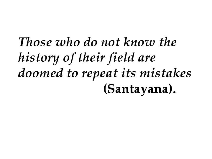 Those who do not know the history of their field are doomed to repeat ...