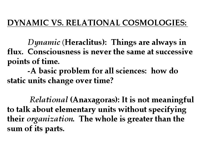 DYNAMIC VS. RELATIONAL COSMOLOGIES: Dynamic (Heraclitus): Things are ...