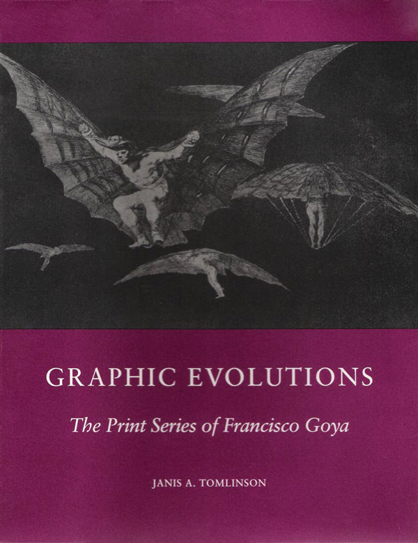 Graphic Evolutions: The Print Series of Francisco Goya - The Miriam and ...