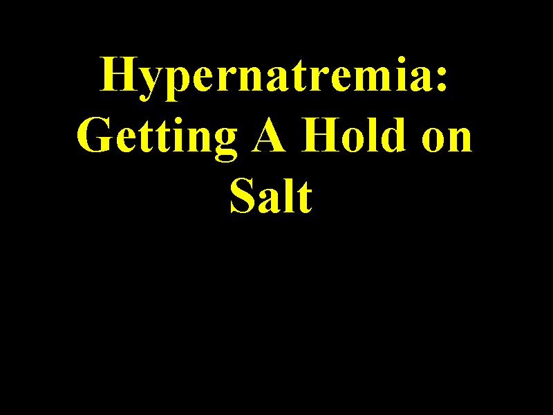 Hypernatremia: Getting A Hold on Salt